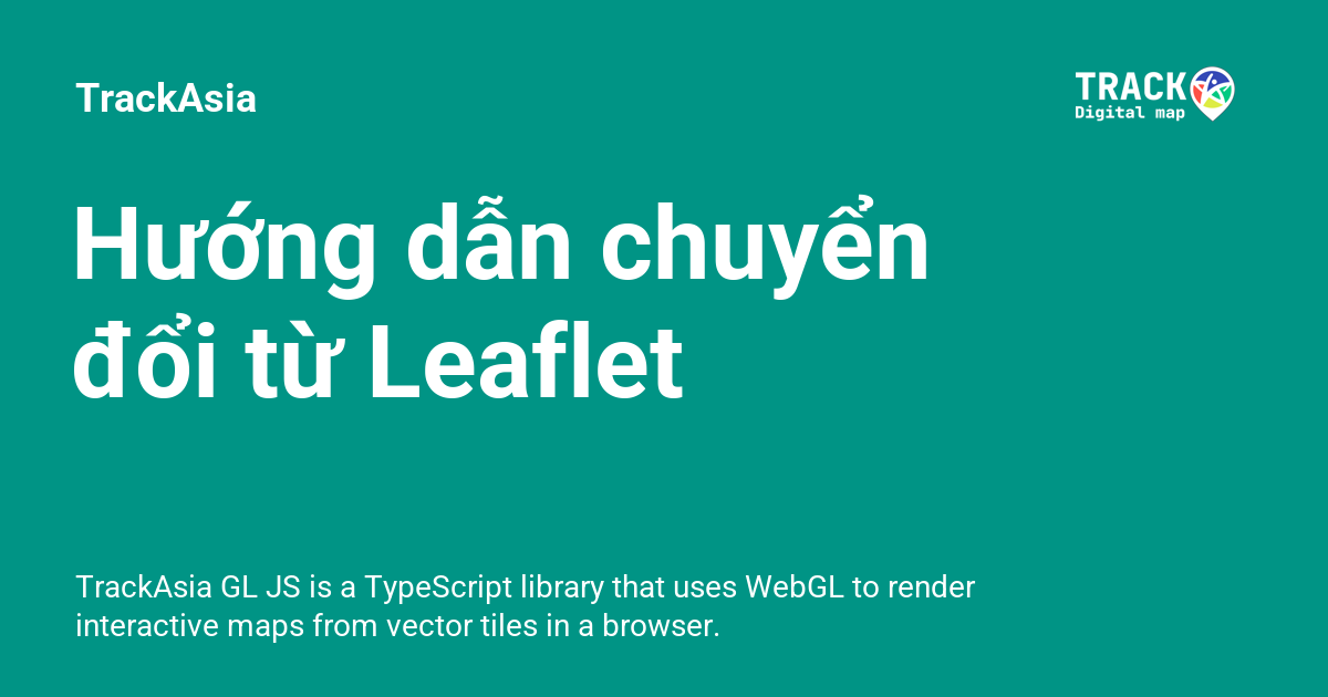 Hướng dẫn chuyển đổi từ Leaflet - TrackAsia